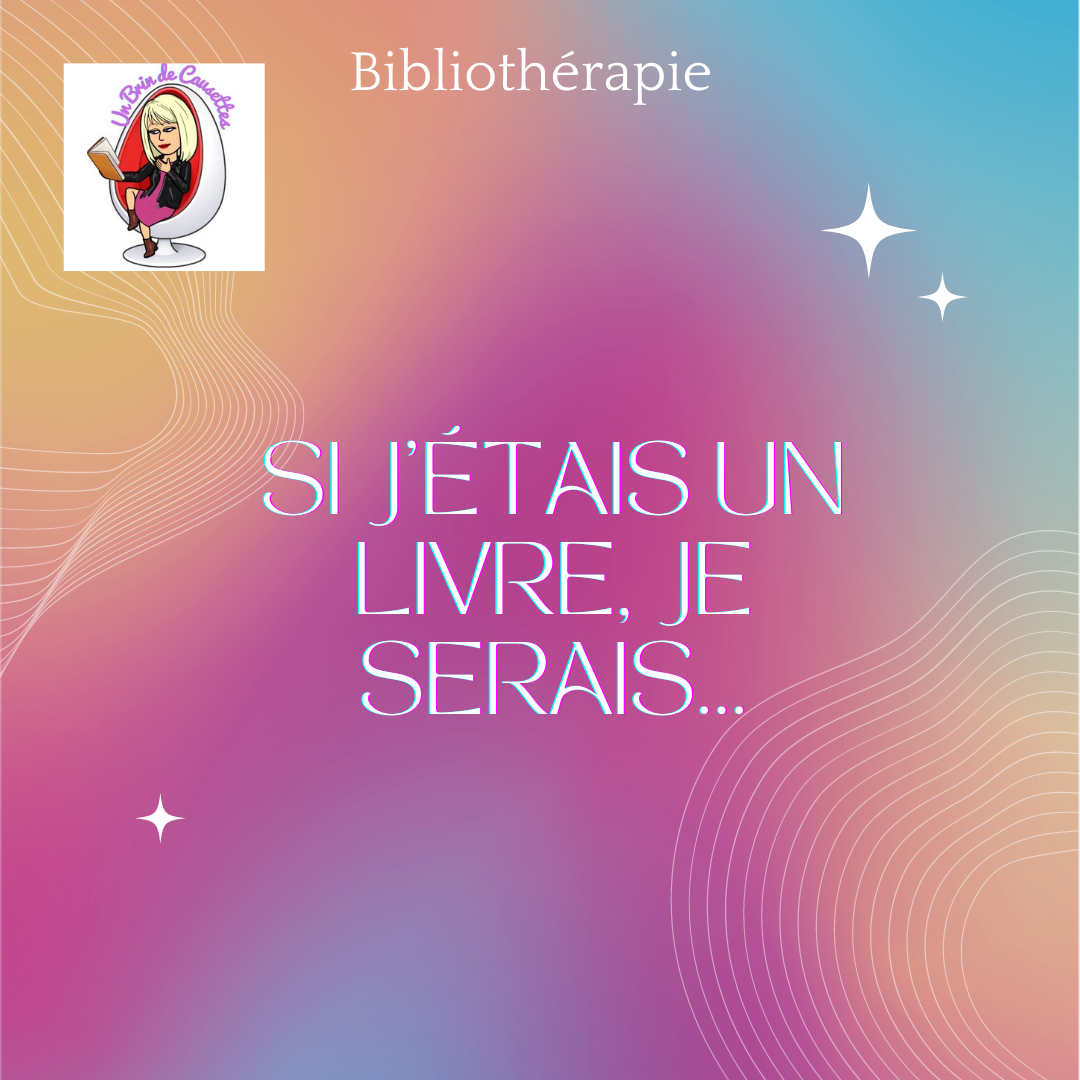 🖋📚 Si j’étais un livre, je serais… 📚🖋 – Un brin de causettes
